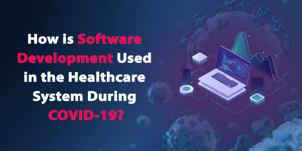 How is software development used in the healthcare system during COVID ...