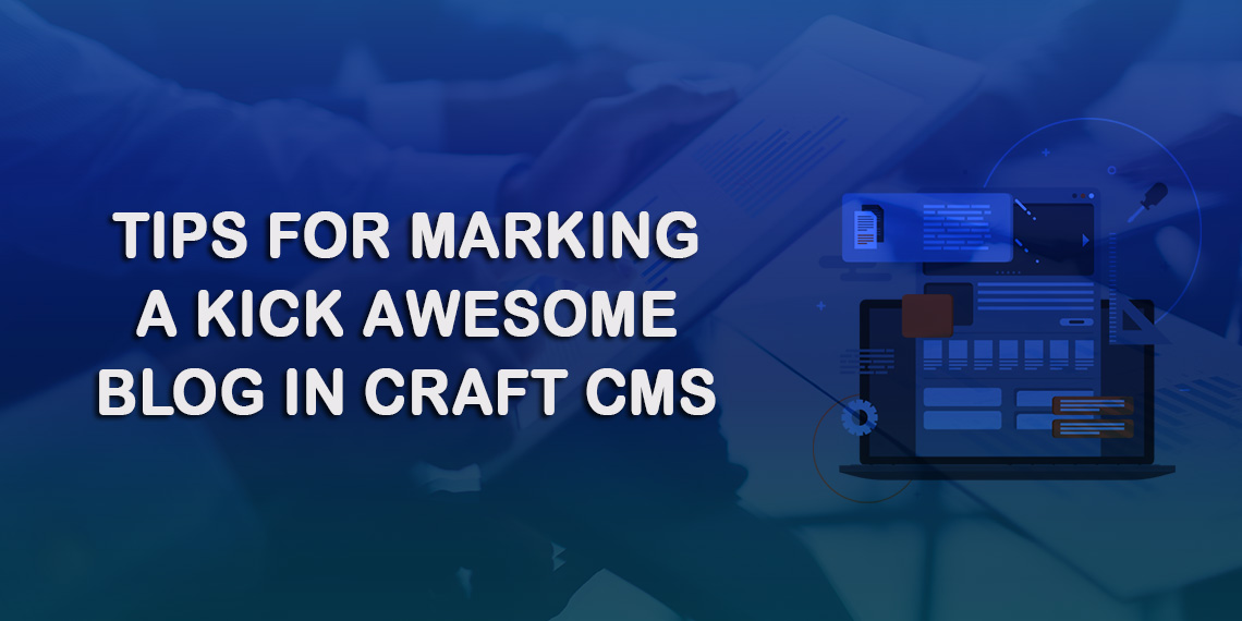 Tips For Marking A Kick Awesome Blog In Craft CMS Creator Shadow
